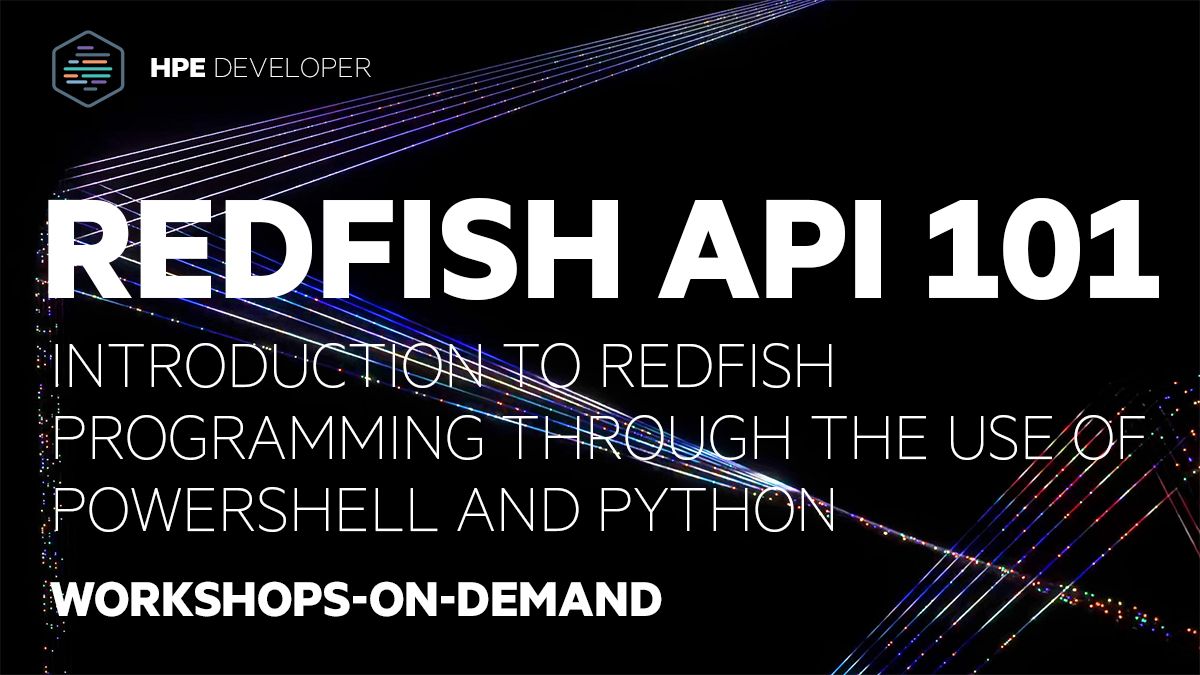 Redfish API 101 - Introduction to Redfish programming through the use of PowerShell and Python ...