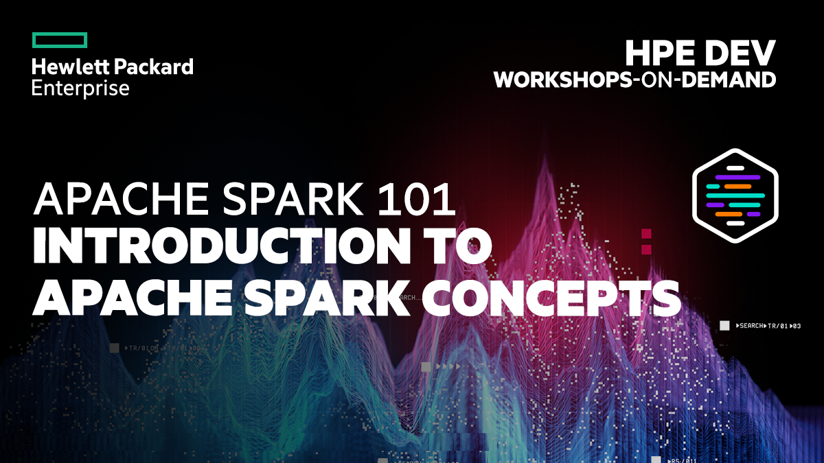 Spark 101 - Introduction to Apache Spark Concepts | HPE Developer Portal
